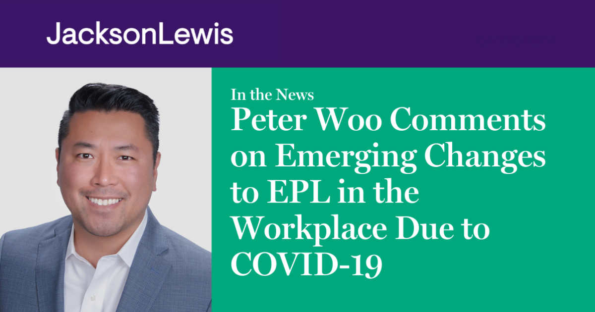 Peter Woo Comments on Emerging Changes to EPL in the Workplace Due to COVID-19 - Jackson Lewis